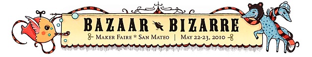 Apply Now! Vend at Bazaar Bizarre Maker Faire Bay Area 2010 - Make: